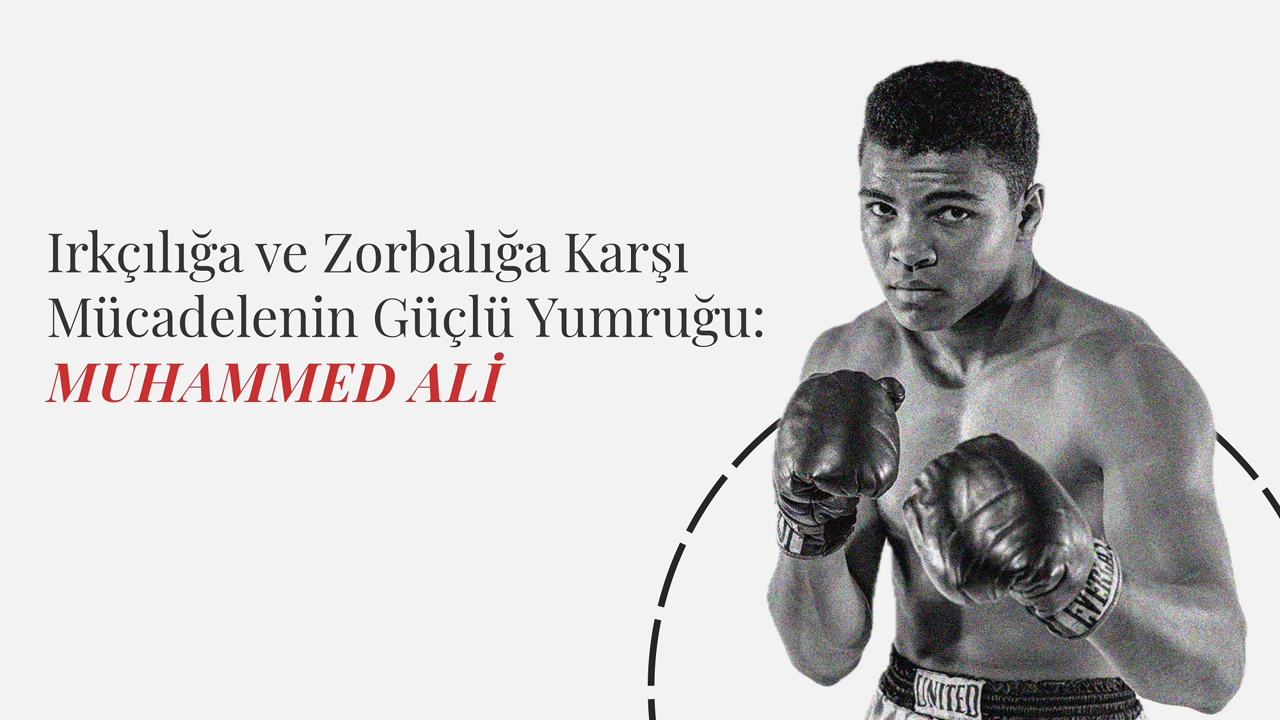 Irkçılığa ve Zorbalığa Karşı Mücadelenin Güçlü Yumruğu: Muhammed Ali